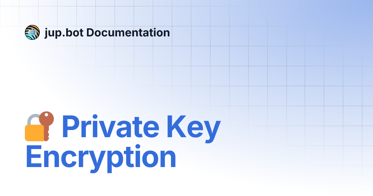 🔐 Private Key Encryption | jup.bot Documentation